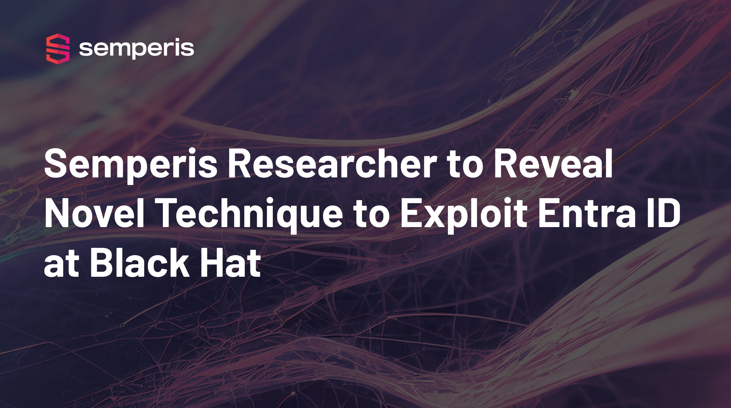 Semperis Researcher to Reveal Novel Technique to Exploit Entra ID at Black Hat - Semperis